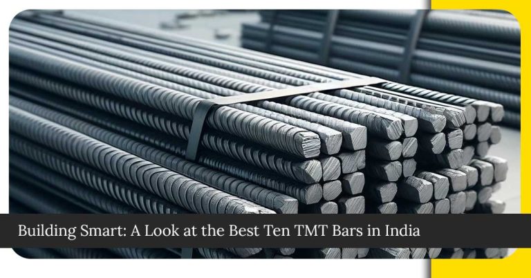 Building Smart: A Look at the Best Ten TMT Bars in India - Top 10 TMT Brands in India